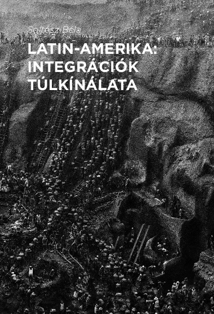 (PDF) Soltész Béla: Latin-Amerika: Integrációk túlkínálata
