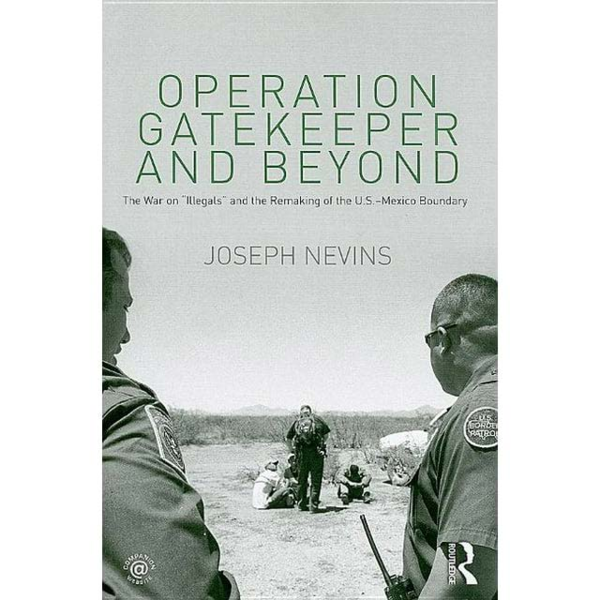 (PDF) Operation Gatekeeper and Beyond: The War on “Illegals” and the ...