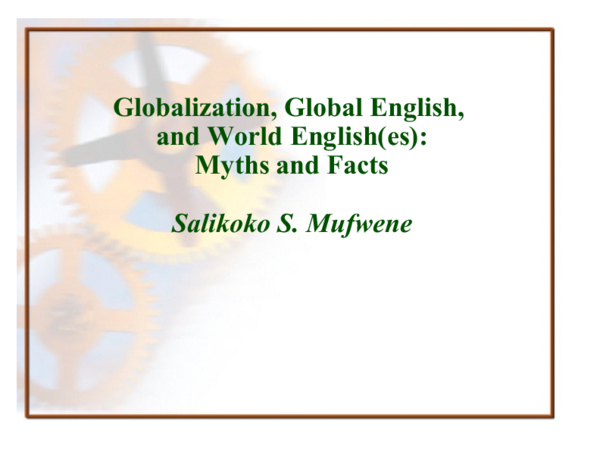 (PDF) Globalization, Global English, and World English(es): Myths and Facts