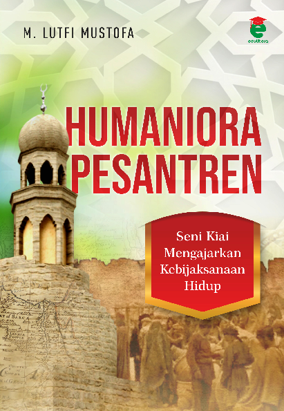 (PDF) Humaniora pesantren: Seni kiai mengajarkan kebijaksanaan hidup | M. Lutfi Mustofa ...
