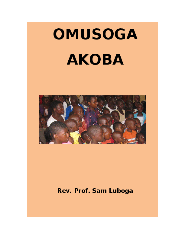 (DOC) Lusoga proverbs: Omusoga Akoba - A Musoga Says by Prof. Sam Luboga