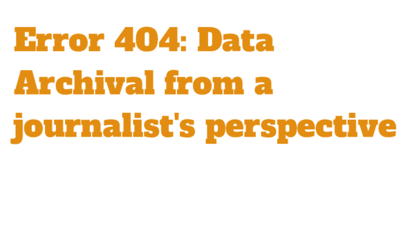 (PDF) Error 404: Data Archival from a journalist's perspective