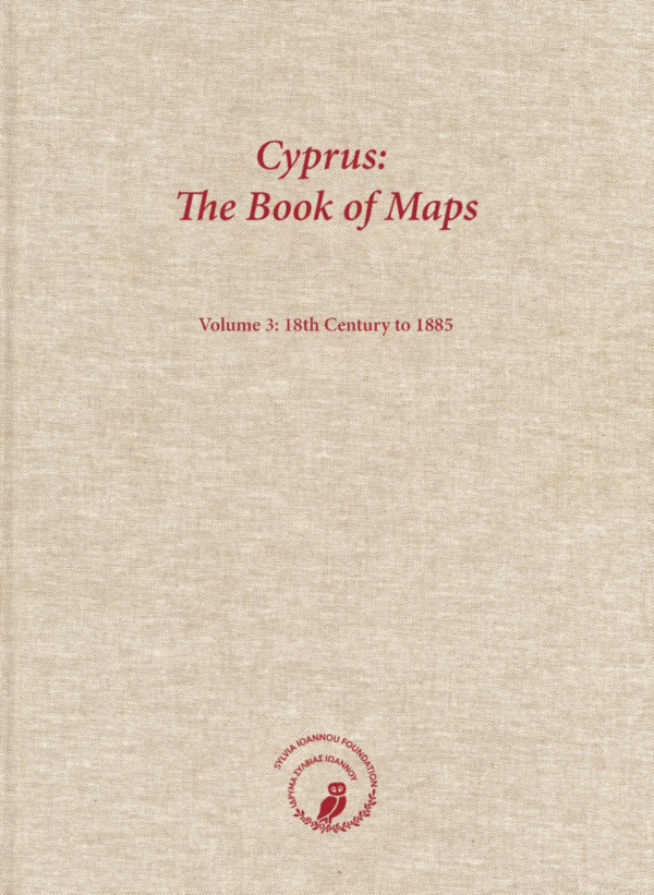 Cyprus: The Book of Maps. Annotated Catalogue of the Printed Maps of Cyprus, Volume 3: 18th ...