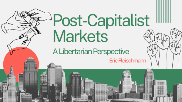 (PDF) Post-Capitalist Markets: A Libertarian Perspective