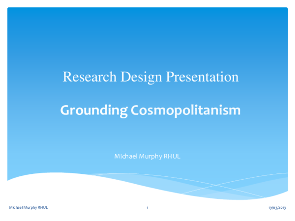 (PPT) Grounding Cosmopolitanism. RHUL PIR Departmental Initial Research Presentation 19/03/2013