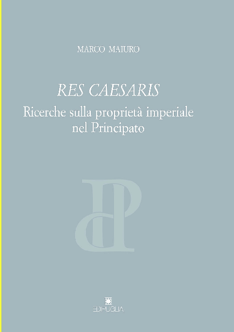 Marco Maiuro, "Res Caesaris. Ricerche sulla proprietà imperiale nel ...