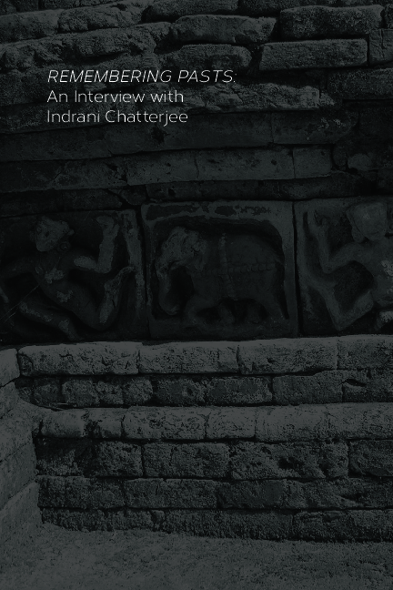 (PDF) "Remembering Pasts: An Interview with Indrani Chatterjee"