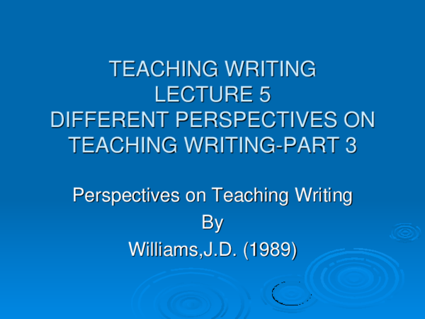 (PPT) TEACHING WRITING-LECTURE 5- DIFFERENT PERSPECTIVES ON TEACHING ...
