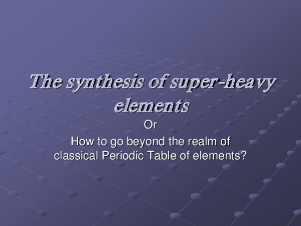 (PDF) The synthesis of super-heavy elements