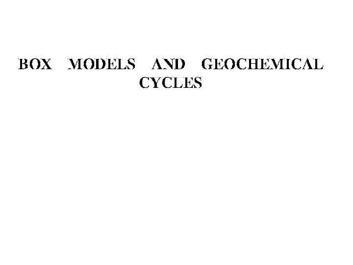 (PPT) BOX MODELS AND GEOCHEMICAL CYCLES2