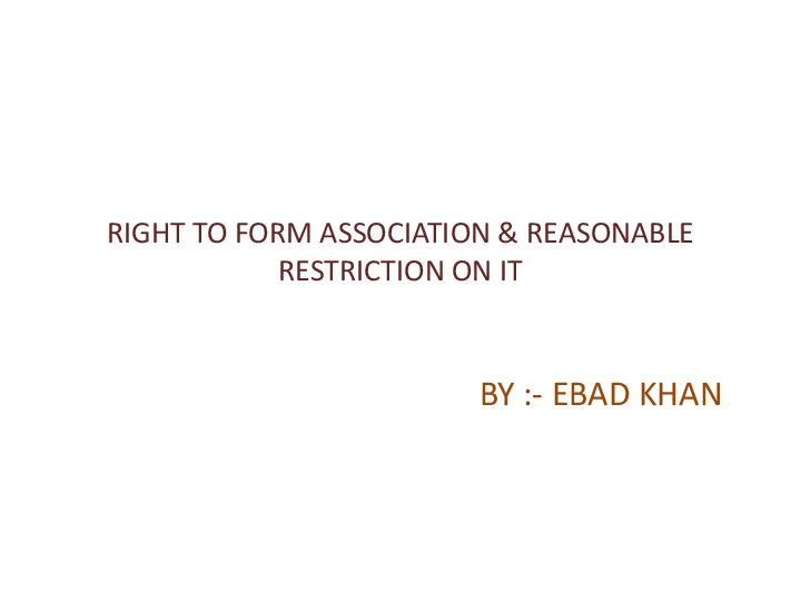 (PPT) RIGHT TO FORM ASSOCIATION & REASONABLE RESTRICTION ON IT