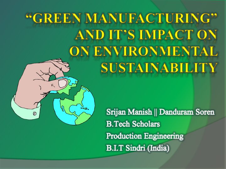 (PPT) Green Manufacturing and Its Impact on Environmental ...