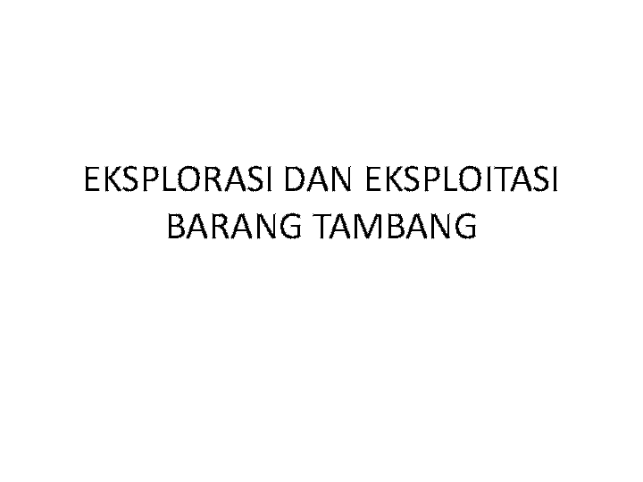 (PPT) EKSPLORASI DAN EKSPLOITASI BARANG TAMBANG