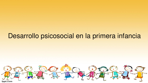 (PPT) Desarrollo psicosocial en la primera infancia