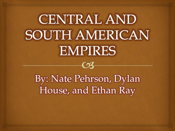(PPT) Central and South American Empires