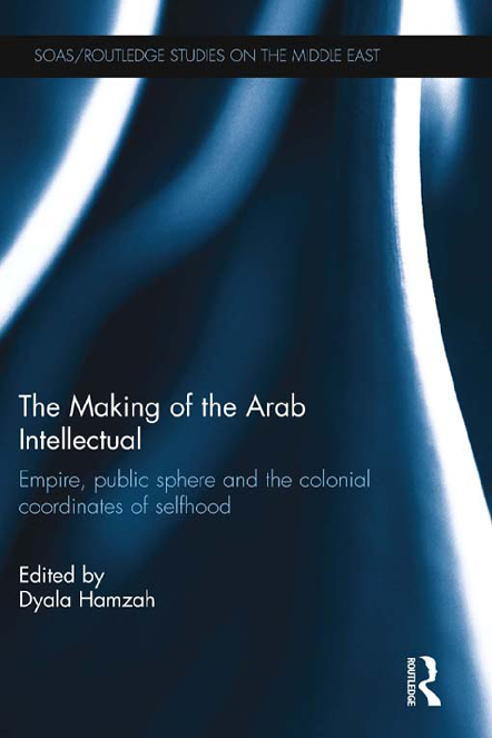 (PDF) The making of the Arab Intellectual. Empire, Public Sphere and ...