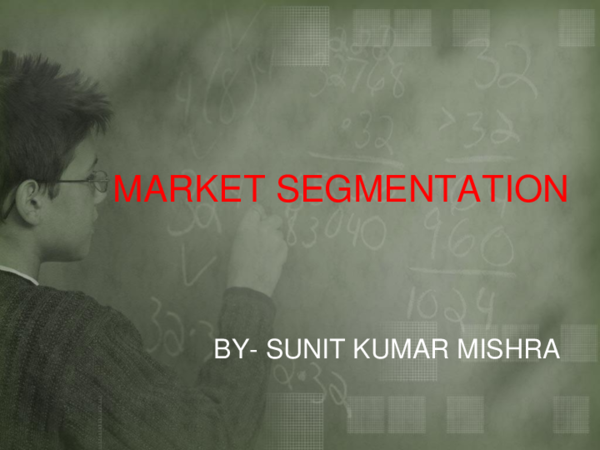 (PPT) Market segmentation by sunit kumar mishra