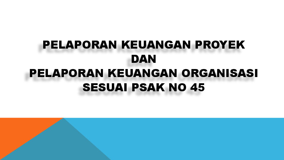 (PPT) PELAPORAN KEUANGAN PROYEK DAN PSAK 45