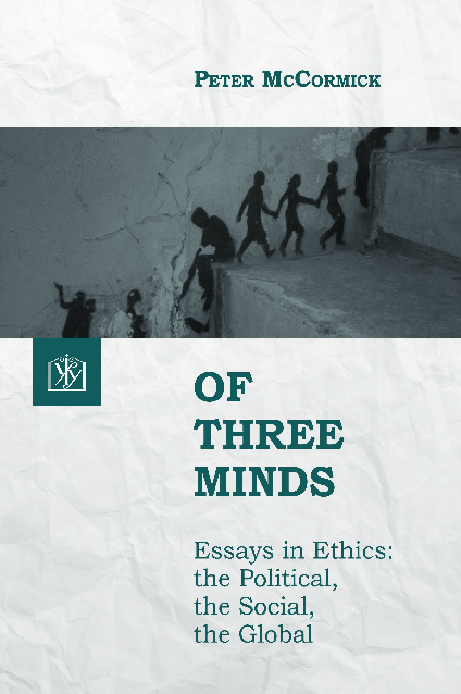 (PDF) Peter McCormick. Of Three Minds. Essays in Ethics: the Political, the Social, the Global ...