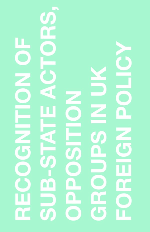 (PDF) Recognition of Sub-state actors, opposition groups in UK Foreign ...