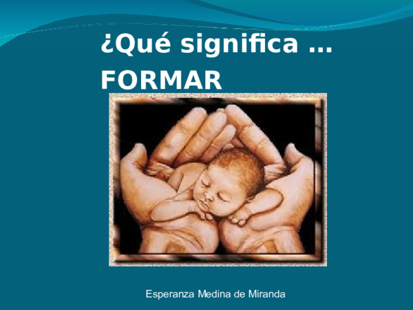 (PPT) ¿QUÉ SIGNIFICA FORMAR PERSONAS?