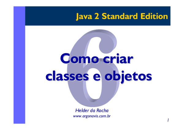 Primeira Aula 1. Introdução aos objetos 2. Como programar em Java