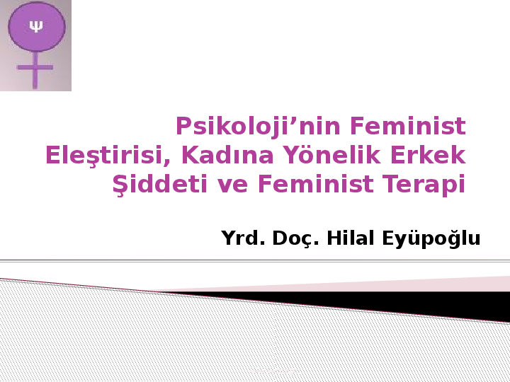(PPT) Psikoloji'nin Feminist Eleştirisi, Kadına Yönelik Şiddet ve Feminist Terapi