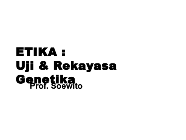 (PPT) ETIKA Uji Rekayasa Genetika