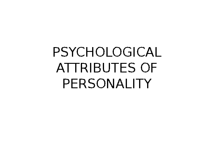(PPT) PSYCHOLOGICAL ATTRIBUTES OF A PERSONALITY
