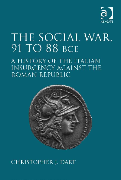 The Social War, 91 to 88 BCE: A History of the Italian Insurgency ...