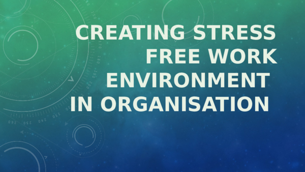 (PPT) CREATING STRESS FREE WORK ENVIRONMENT
