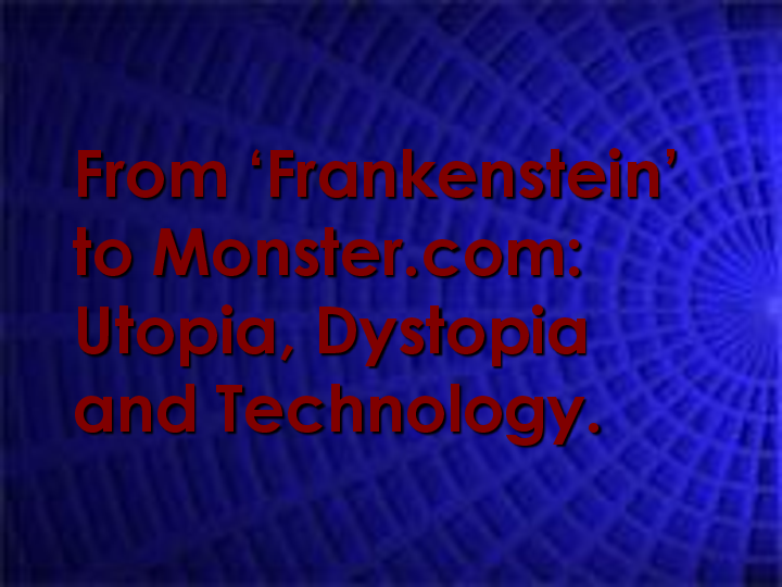 (PPT) From Frankenstein to Monster.com: Dystopia, Utopia and Technology