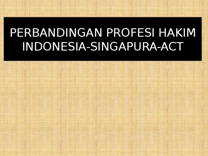 (PPT) Perbandingan Profesi Hakim Indonesia, Singapura, ACT