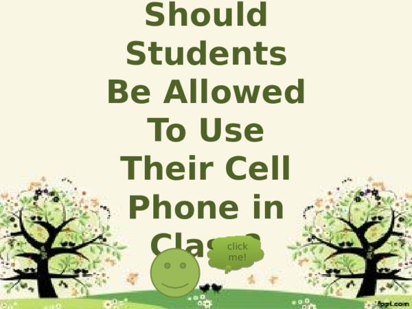 (PPT) Should students be allowed to use their cellphone in class?