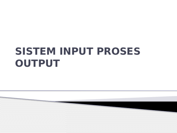(PPT) SISTEM INPUT PROSES OUTPUT