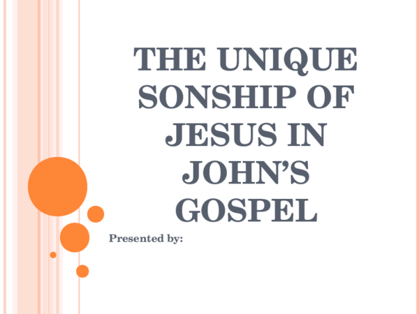 (PPT) The Unique sonship of jesus in john’s gospel-final