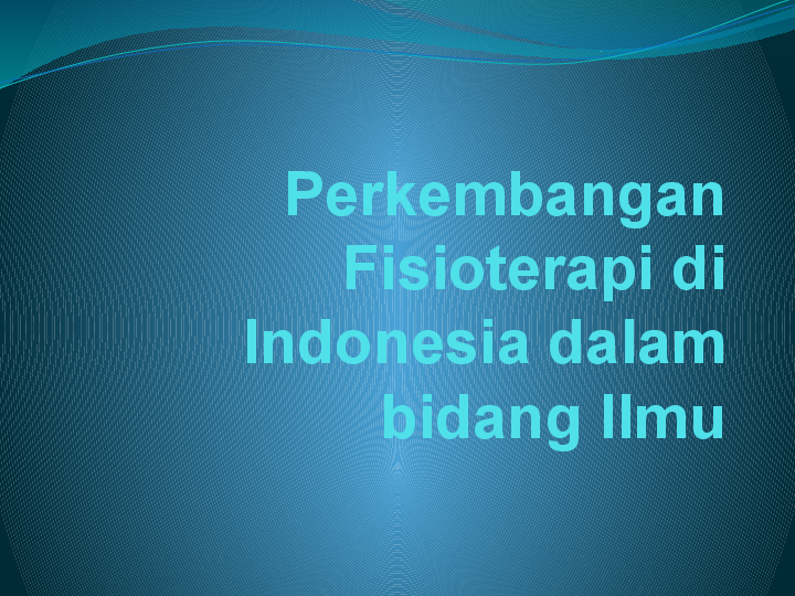 (PPT) Perkembangan Fisioterapi di Indonesia dalam bidang Ilmu