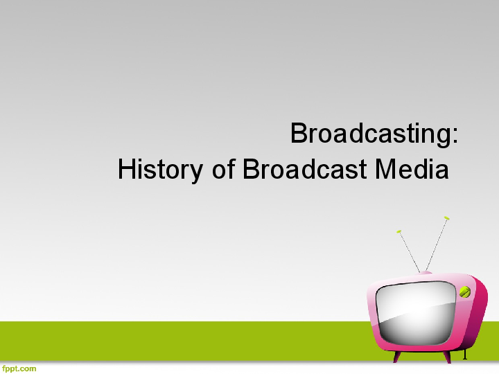 (PPT) Ppt - History of Broadcast Media