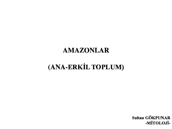 (PDF) AMAZONLAR (ANA-ERKİL TOPLUM) Sultan GÖKPUNAR -MİTOLOJİ