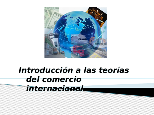 (PPT) Sesión 3 Introduccion a las teorías del comercio internacional