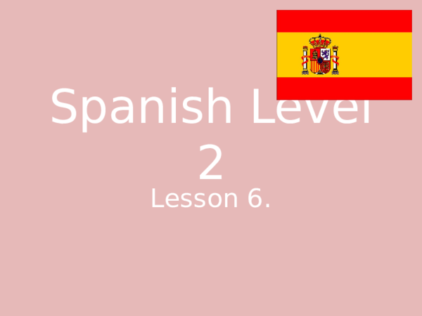 (PPT) Spanish Level 2 lesson 6