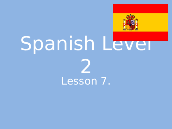 (PPT) Spanish Level 2 lesson 7