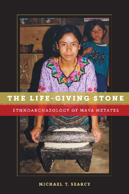 (PDF) The Life-Giving Stone: Ethnoarchaeology of Maya Metates