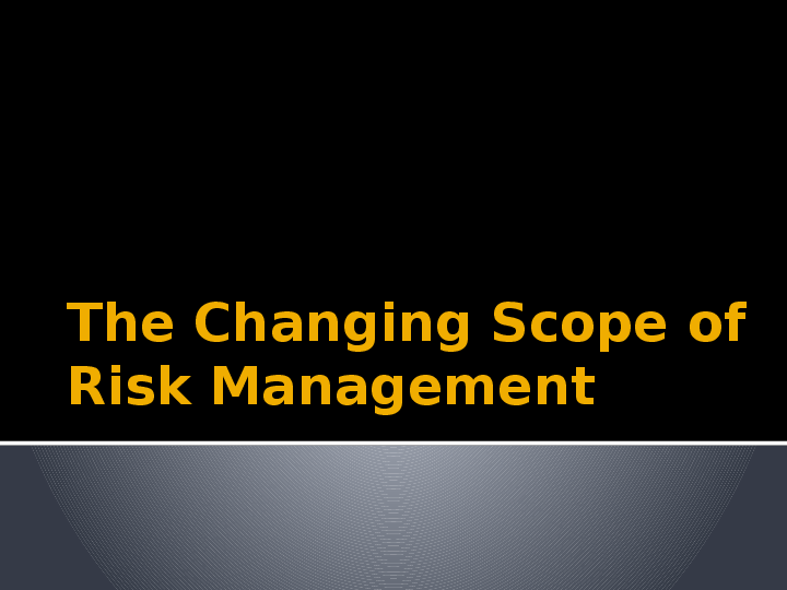 (PPT) The Changing Scope of Risk Management (PPT) The Changing Scope of Risk Management