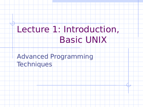 (PDF) Lecture 1: Introduction, Basic UNIX Advanced Programming Techniques