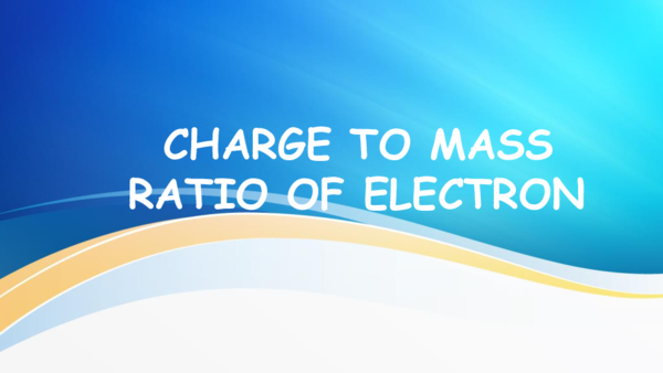 (PPT) CHARGE TO MASS RATIO OF ELECTRON