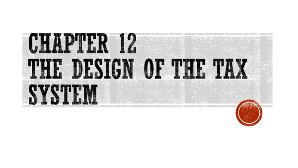 (PPT) CHAPTER 12 - THE DESIGN OF THE TAX SYSTEM.