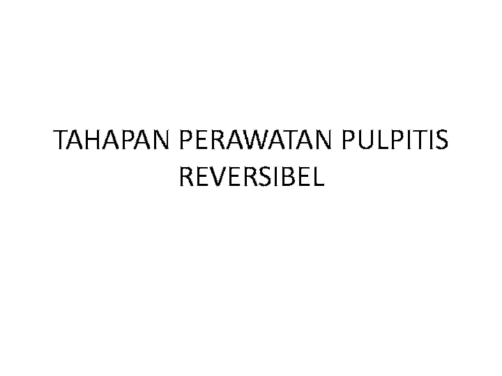 (PPT) TAHAPAN PERAWATAN PULPITIS REVERSIBEL