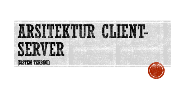 (PPT) Arsitektur Client-Server.pptx