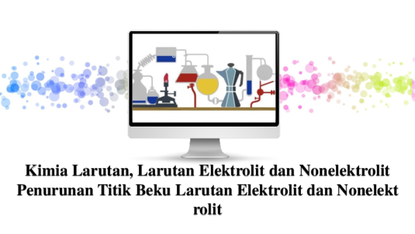 (PPT) Power Point Kimia larutan, Larutan Elektrolit, dan Non Elektrolit